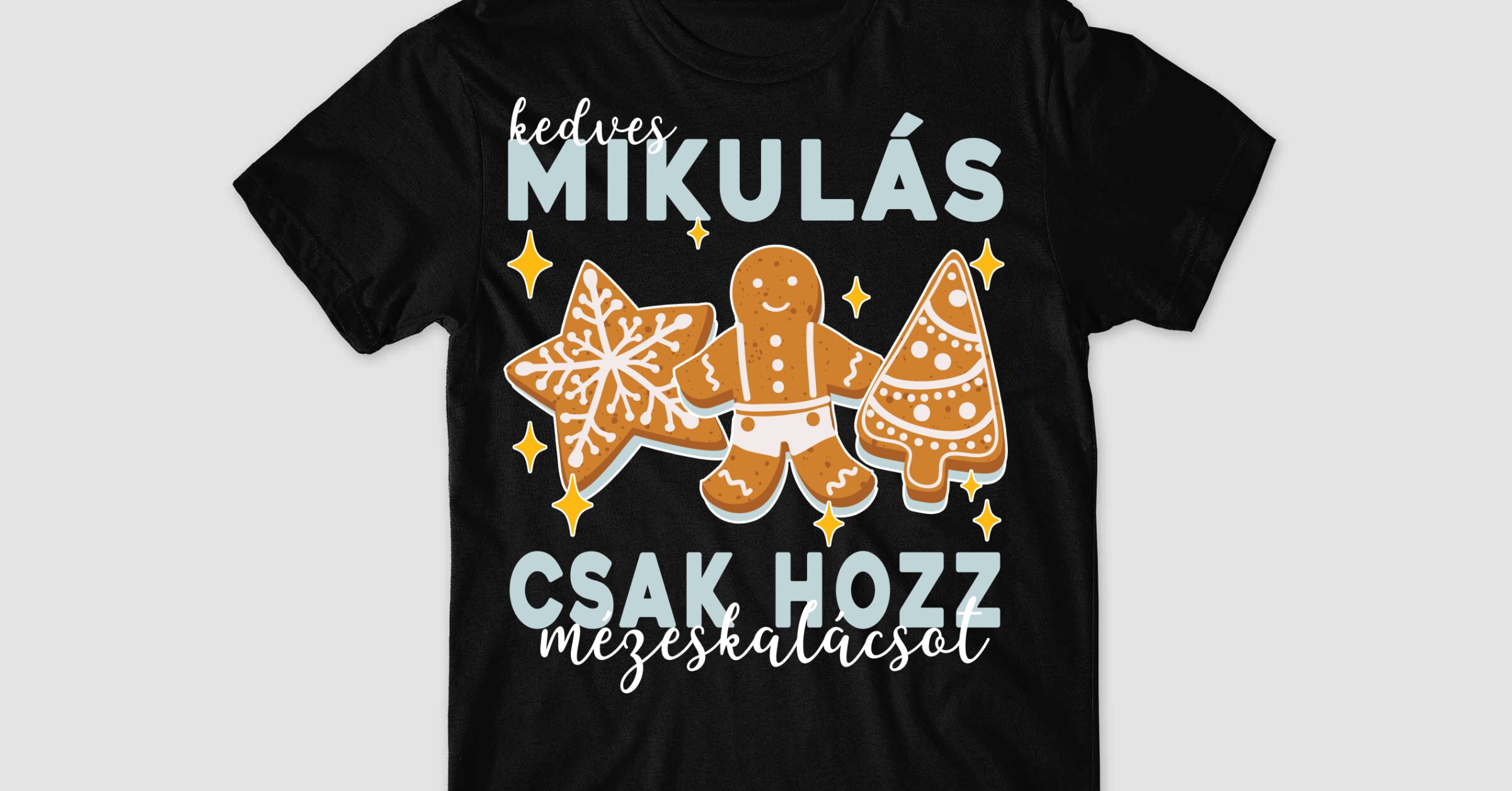 Kedves Mikulás, csak hozz mézeskalácsot Póló - Karácsonyi Póló Ajándék ...
